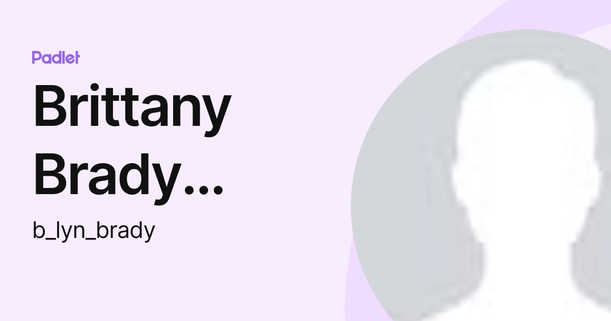 Brittany Brady Hammond (b_lyn_brady) profile | Padlet