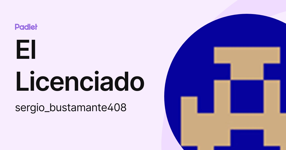 El Licenciado (sergio_bustamante408) profile | Padlet