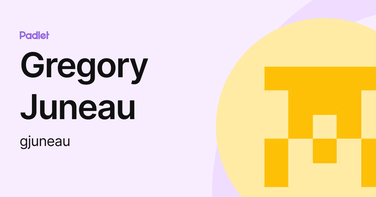 Gregory Juneau (gjuneau) profile | Padlet