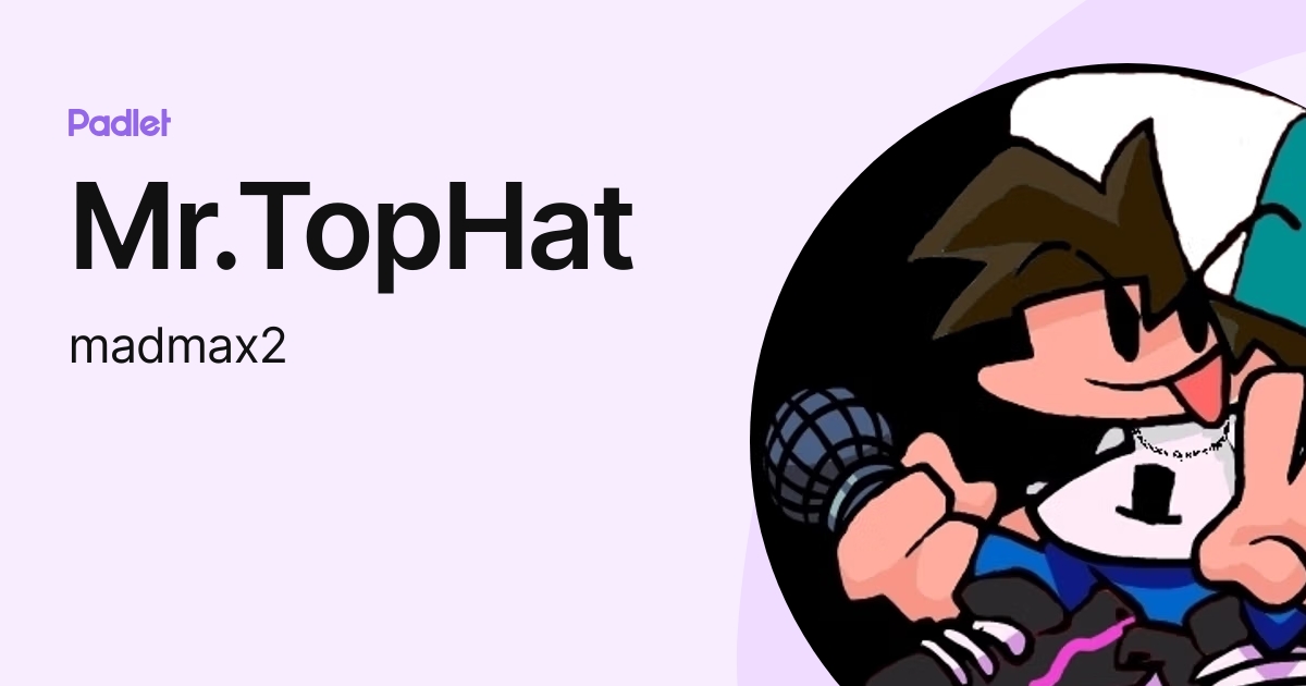Mr.TopHat (madmax2) profile | Padlet
