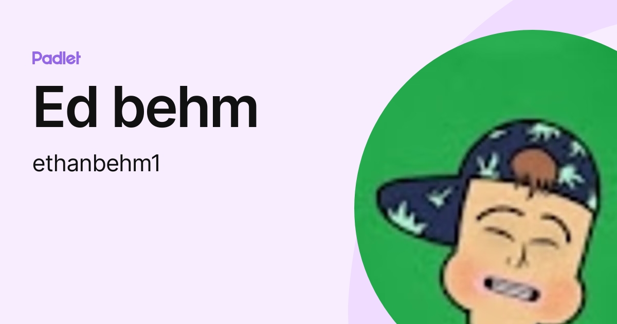 Ed behm (ethanbehm1) profile | Padlet