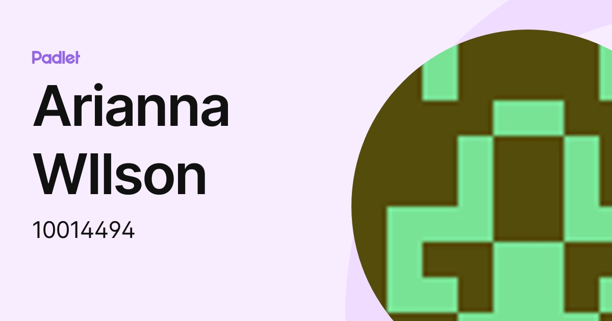 Arianna WIlson (10014494) profile | Padlet