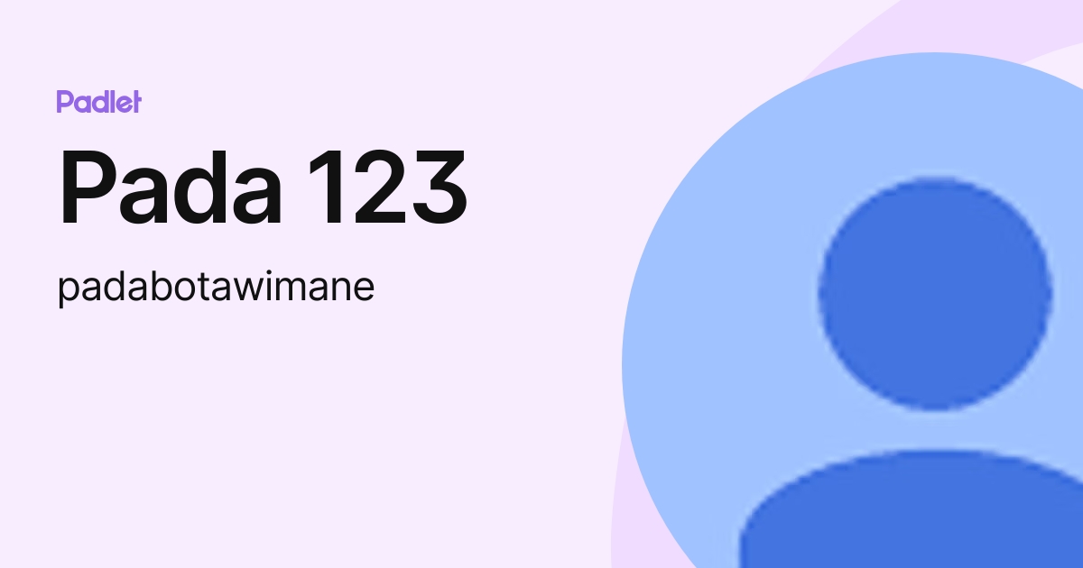 Pada 123 (padabotawimane) profile | Padlet