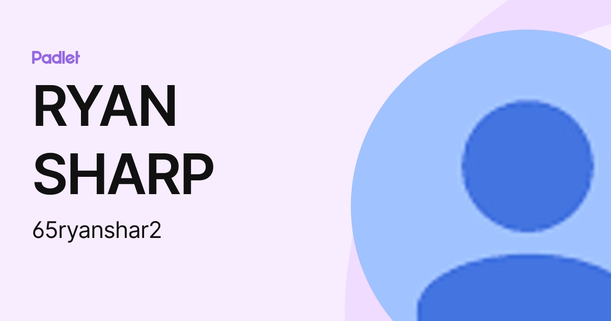 RYAN SHARP (65ryanshar1) profile | Padlet