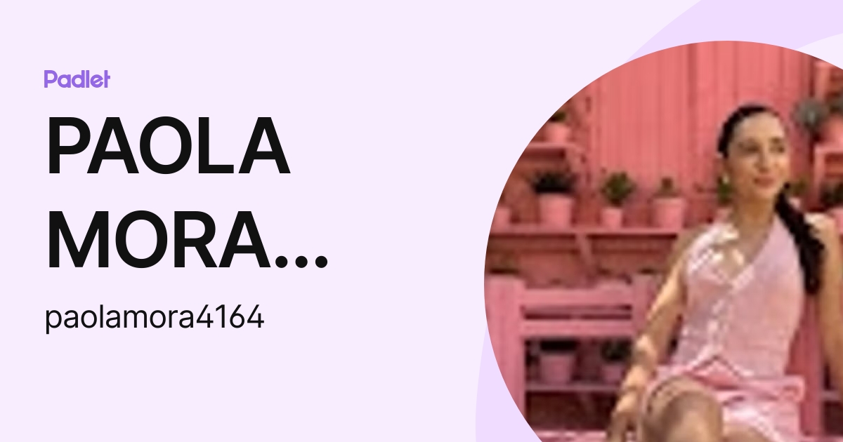 PAOLA MORA CISNEROS (paolamora4164) profile | Padlet