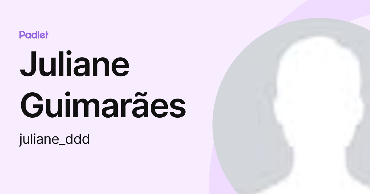 Juliane Guimarães (juliane_ddd) profile | Padlet