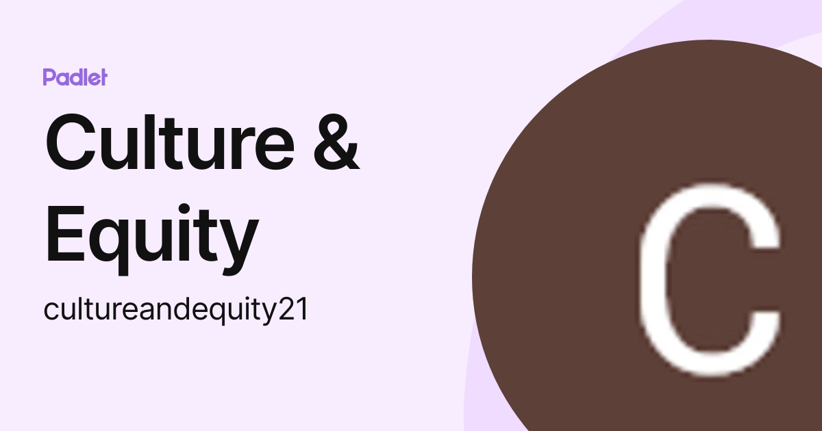 Culture & Equity (cultureandequity21) profile | Padlet
