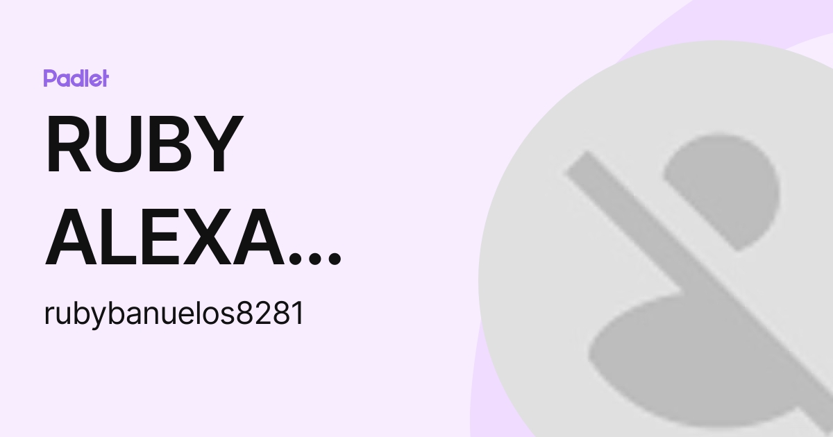 RUBY ALEXA BANUELOS OROZCO (rubybanuelos8281) profile | Padlet