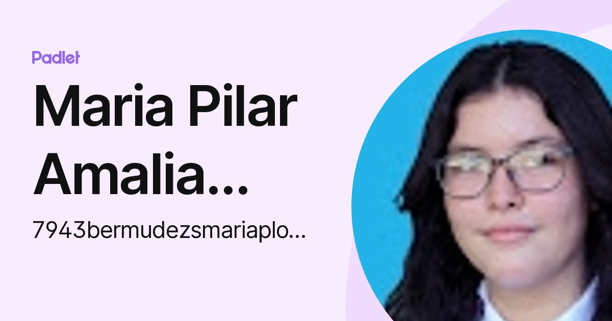 Maria Pilar Amalia Bermudez Salazar (7943bermudezsmariaployola) profile | Padlet