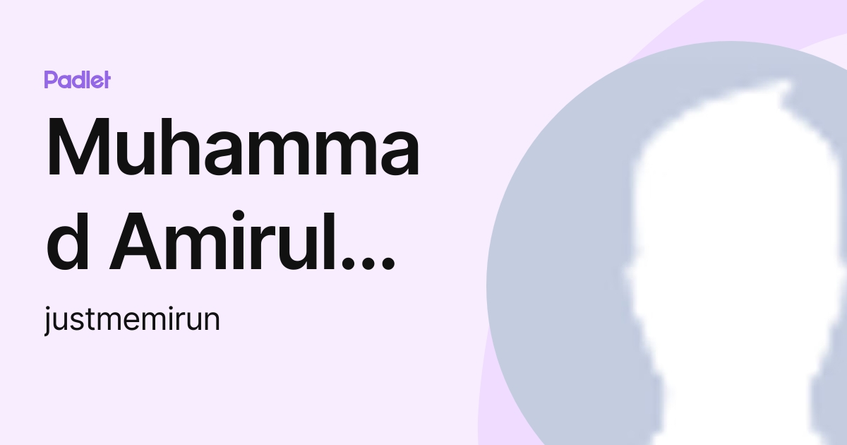 Muhammad Amirul Syafiq Abdullah (justmemirun) profile | Padlet