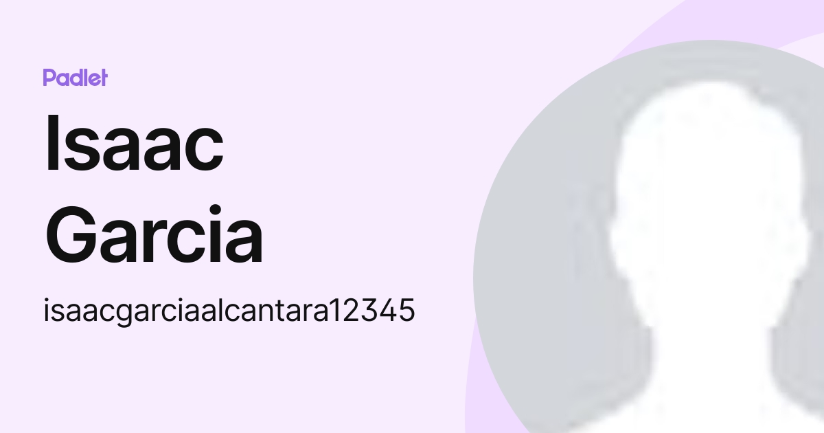 Isaac Garcia (isaacgarciaalcantara12345) profile | Padlet