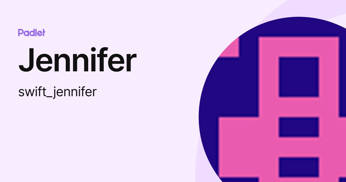 Jennifer (swift_jennifer) profile | Padlet