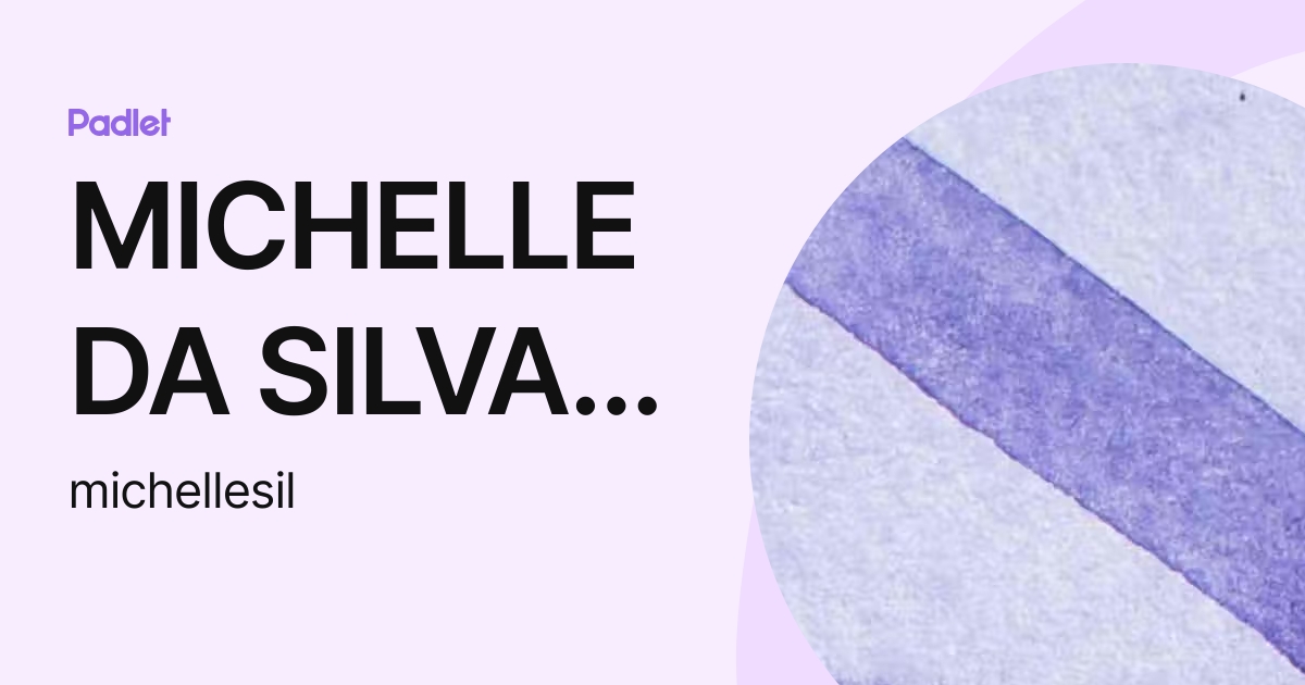 MICHELLE DA SILVA SANTOS (michellesil) profile | Padlet