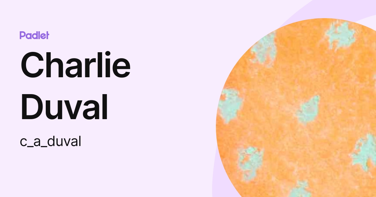 Charlie Duval (c_a_duval) profile | Padlet
