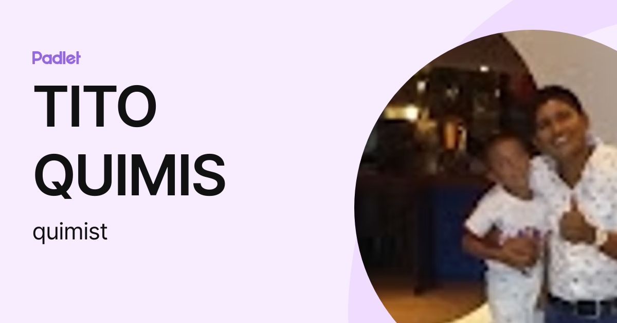 TITO QUIMIS (quimist) profile | Padlet