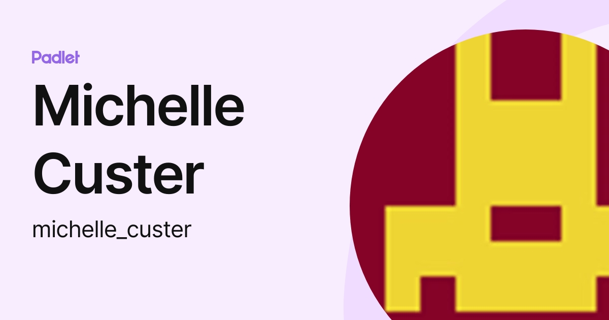 Michelle Custer (michelle_custer) profile | Padlet