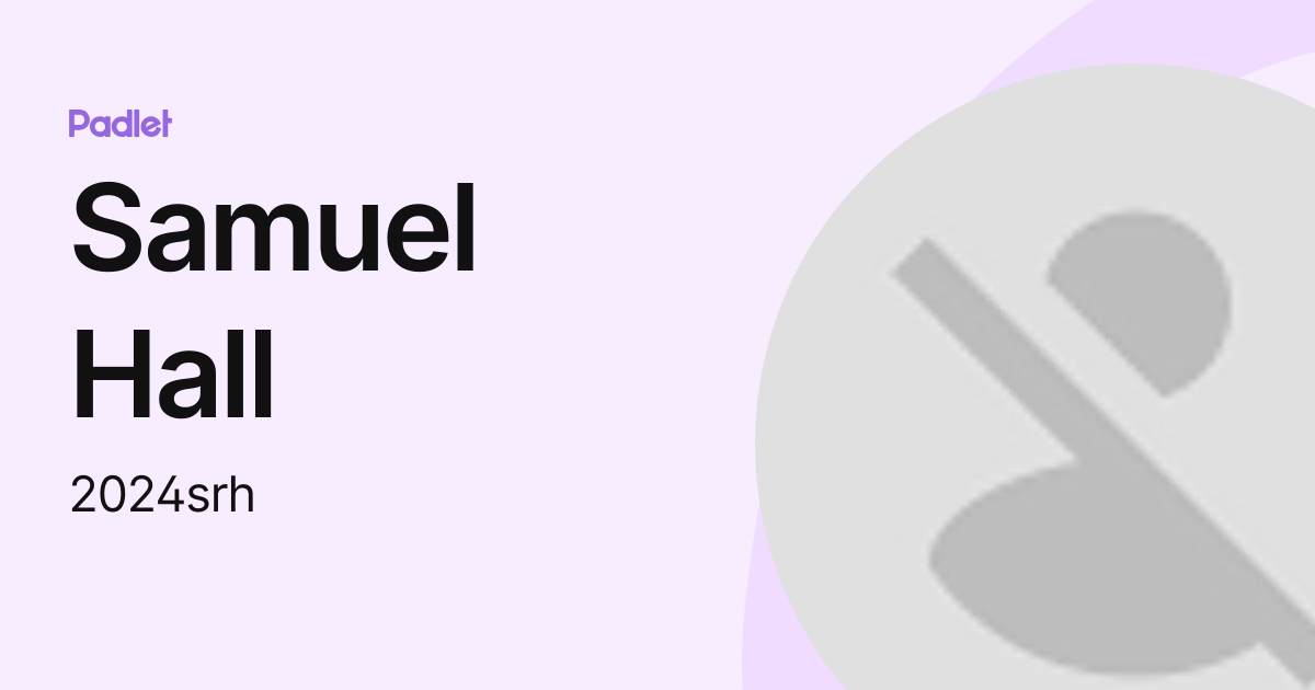 Samuel Hall (2024srh) profile | Padlet