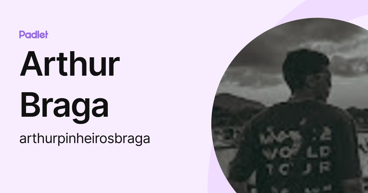 Arthur Braga (arthurpinheirosbraga) profile | Padlet