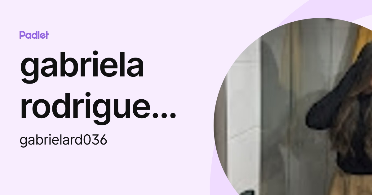 gabriela rodriguez diaz (gabrielard036) profile | Padlet