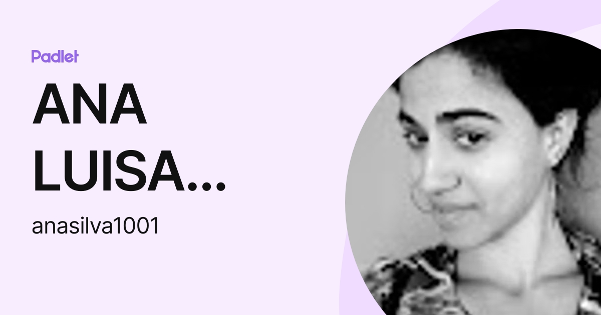 ANA LUISA PEREIRA DA SILVA (anasilva1001) profile | Padlet