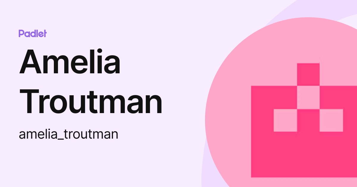 Amelia Troutman (amelia_troutman) profile | Padlet
