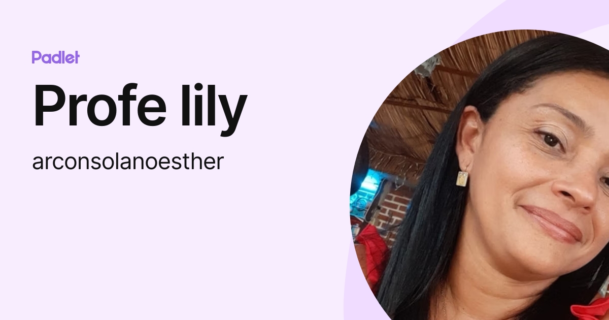 Profe lily (arconsolanoesther) profile | Padlet