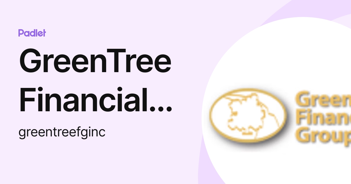 GreenTree Financial Group Inc. (greentreefginc) profile | Padlet
