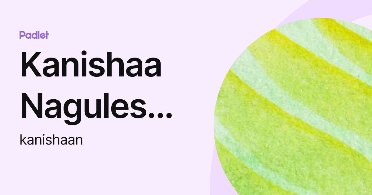 Kanishaa Naguleswaran (kanishaan) profile | Padlet