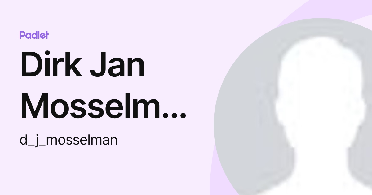 Dirk Jan Mosselman (d_j_mosselman) profile | Padlet