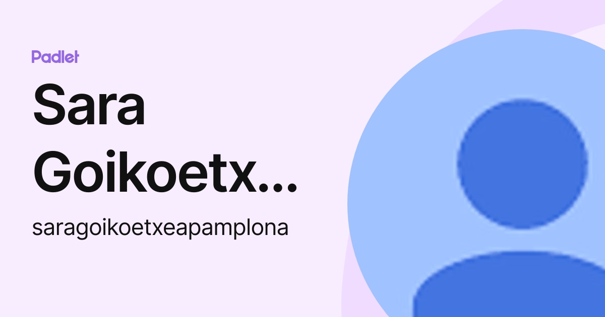 Sara Goikoetxea (saragoikoetxeapamplona) profile | Padlet