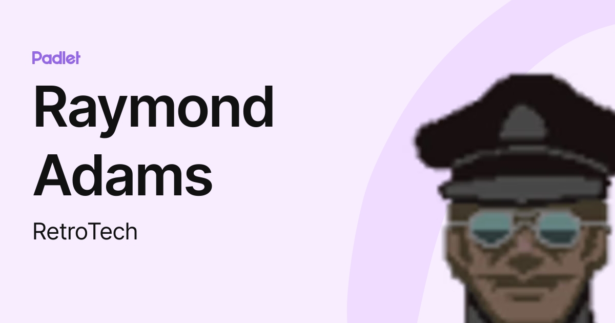 Raymond Adams (RetroTech) profile | Padlet