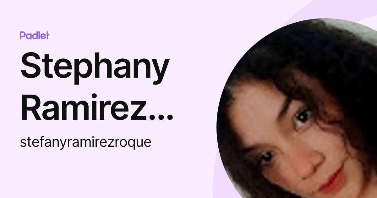 Stephany Ramirez Roque (stefanyramirezroque) profile | Padlet