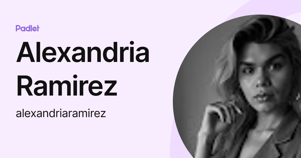 Alexandria Ramirez (alexandriaramirez) profile | Padlet
