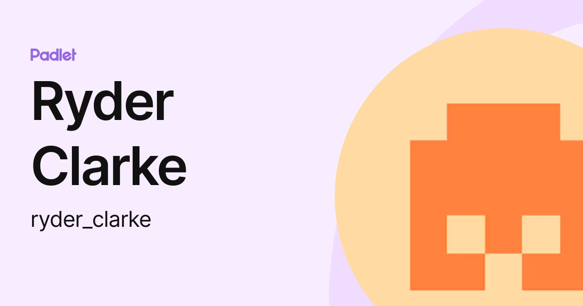Ryder Clarke (ryder_clarke) profile | Padlet