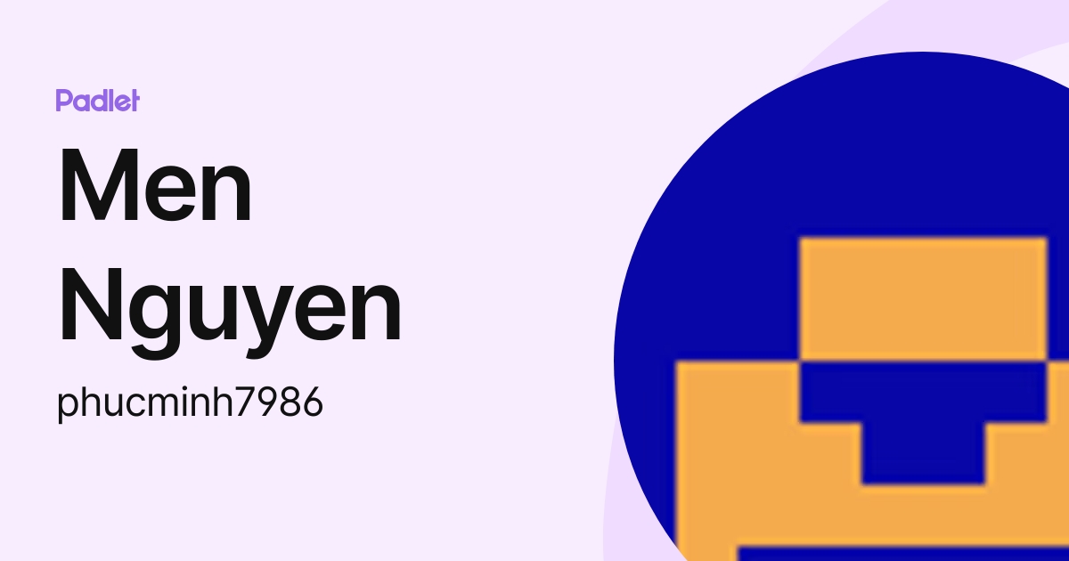 Men Nguyen (phucminh7986) profile | Padlet