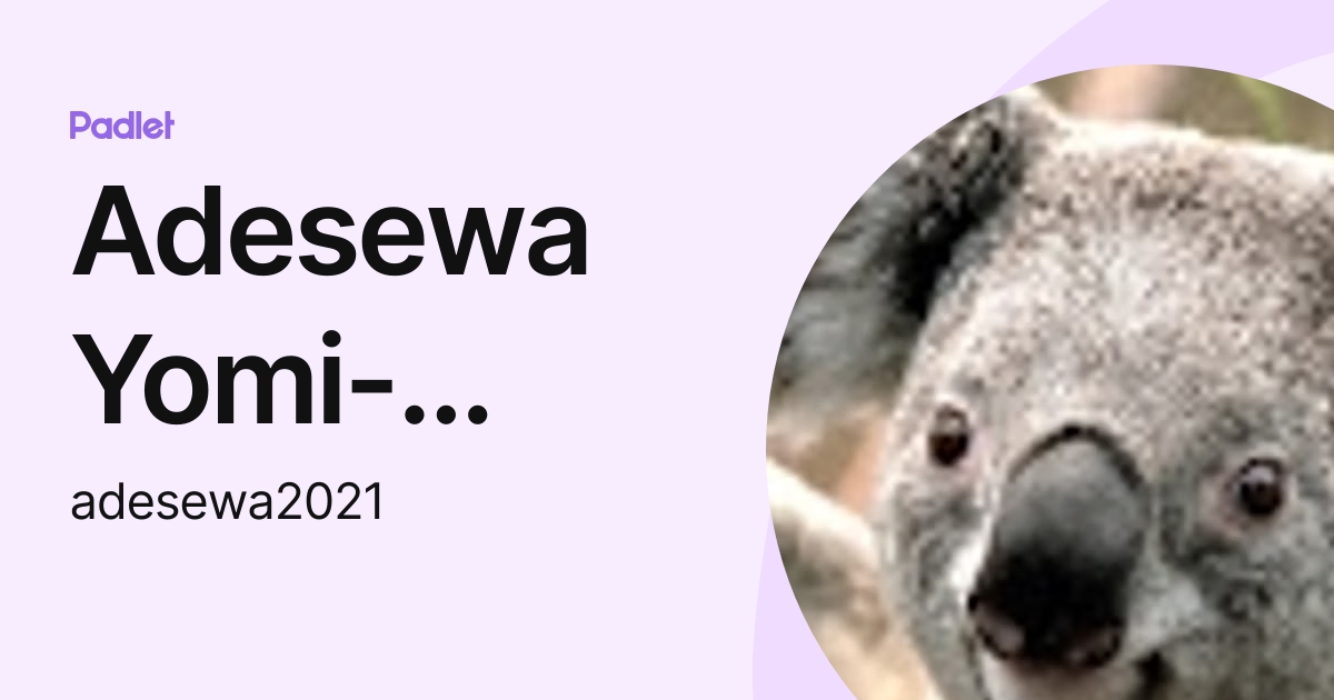 Adesewa Yomi-Adeoye (adesewa2021) profile | Padlet