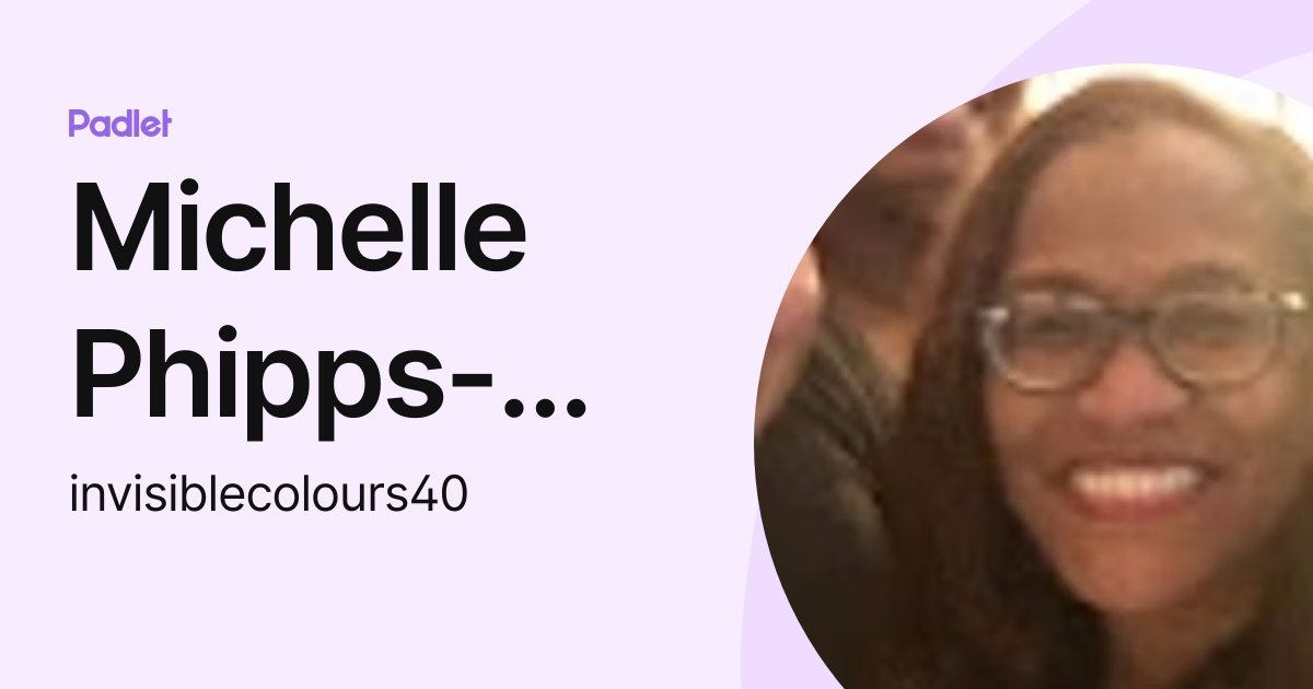 Michelle Phipps-Evans (invisiblecolours40) profile | Padlet