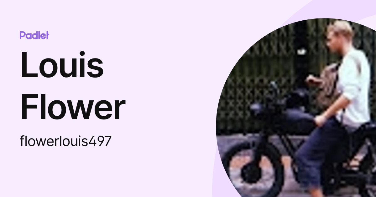 Louis Flower (flowerlouis497) profile | Padlet