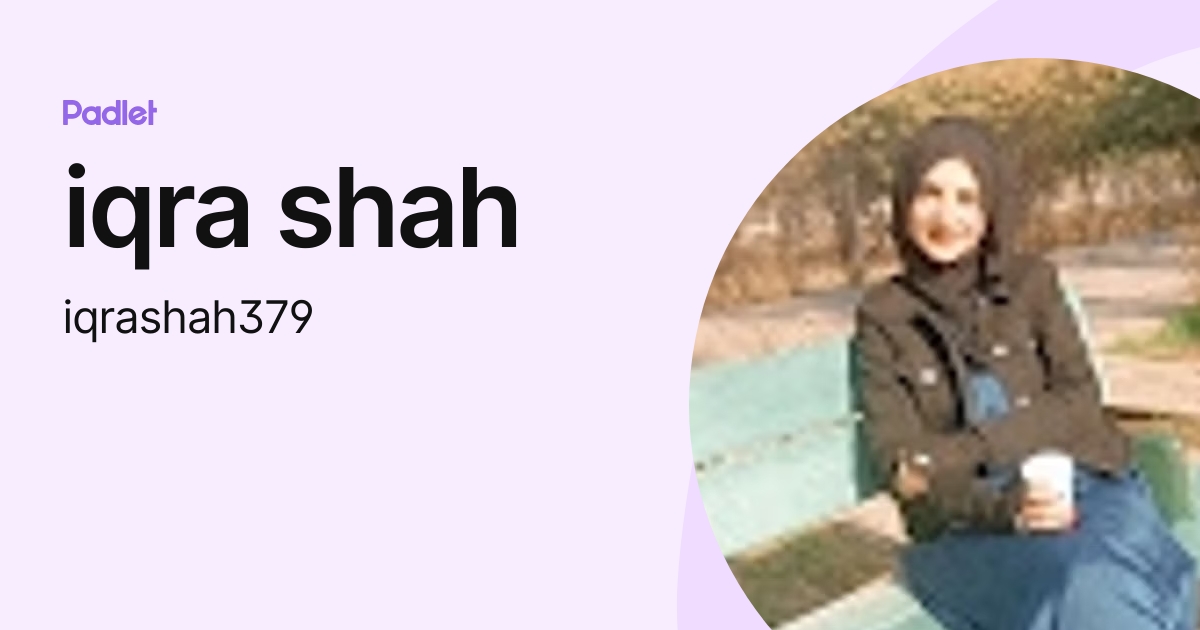 iqra shah (iqrashah379) profile | Padlet