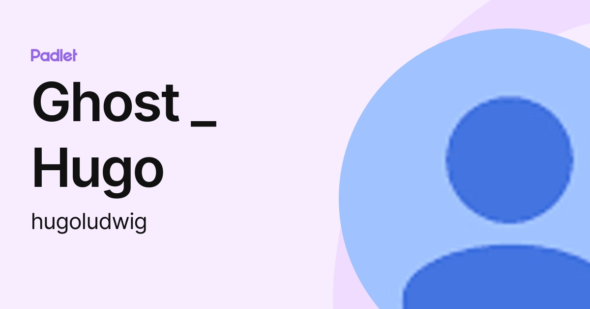 Ghost _ Hugo (hugoludwig) profile | Padlet