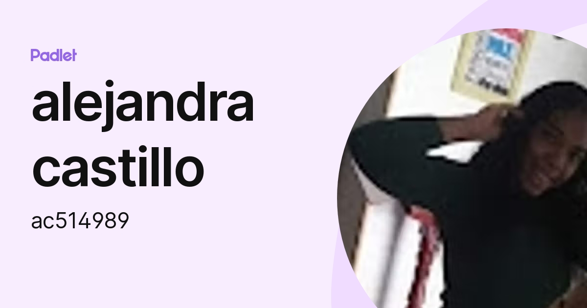 alejandra castillo (ac514989) profile | Padlet