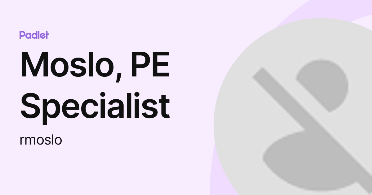 Moslo, PE Specialist (rmoslo) profile | Padlet
