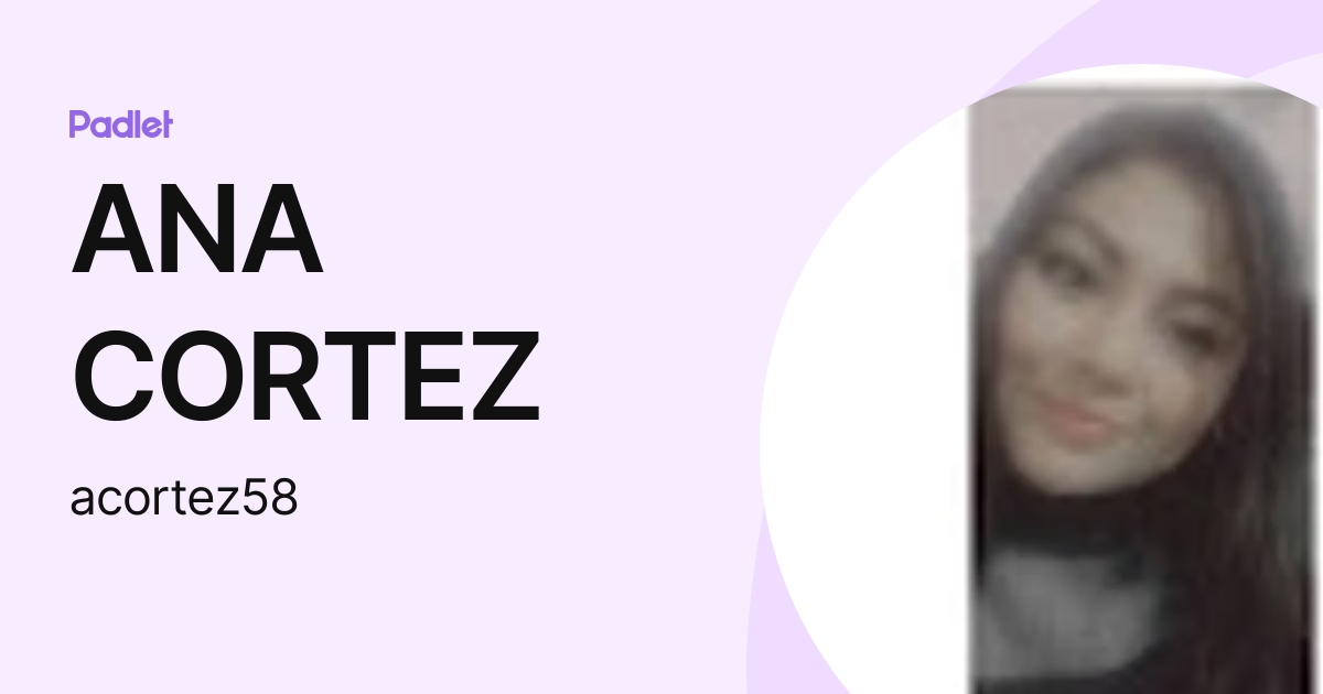 ANA CORTEZ (acortez58) profile | Padlet