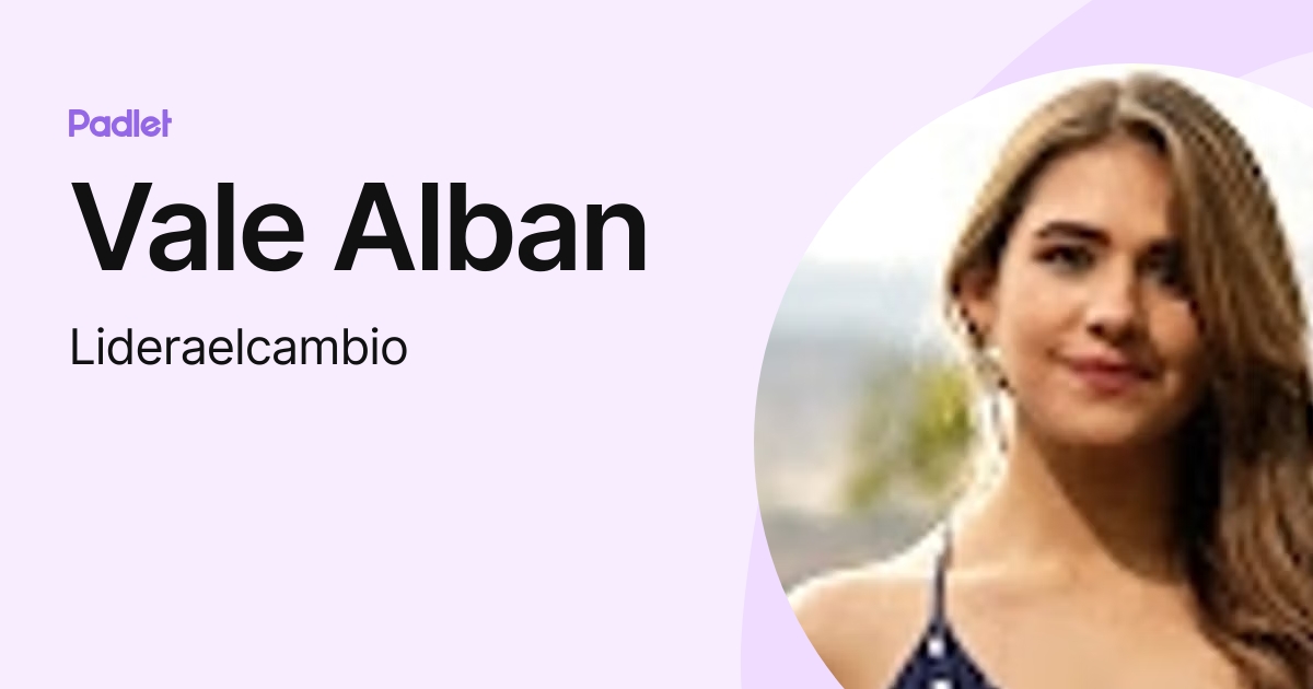 Vale Alban (Lideraelcambio) profile | Padlet