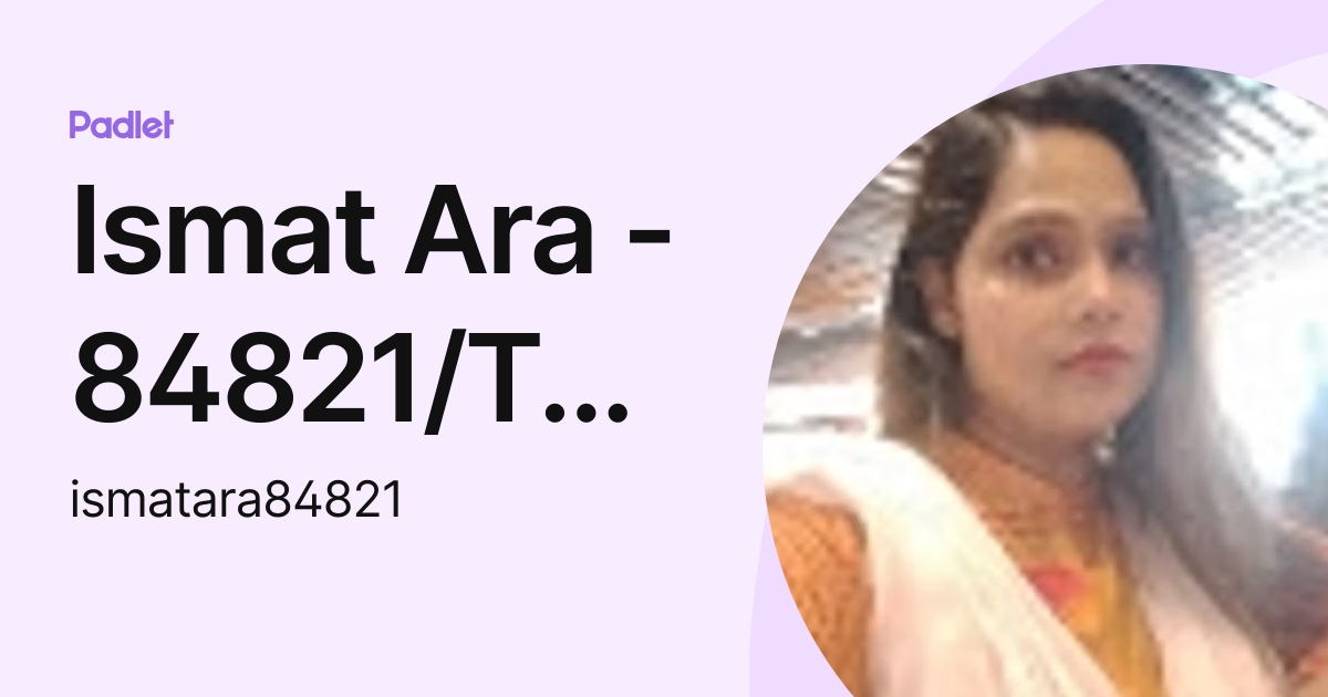 Ismat Ara - 84821/TCHR/BKSTL (ismatara84821) profile | Padlet
