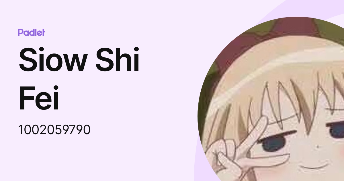 Siow Shi Fei (1002059790) profile | Padlet