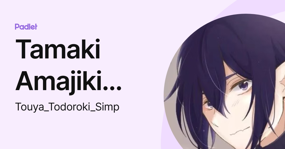 Tamaki Amajiki (Natsuo) (Touya_Todoroki_Simp) profile | Padlet