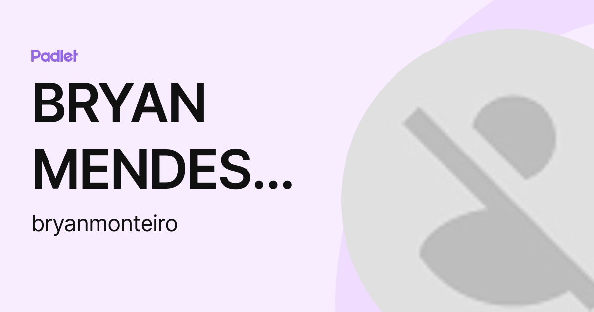 BRYAN MENDES MONTEIRO (bryanmonteiro) profile | Padlet