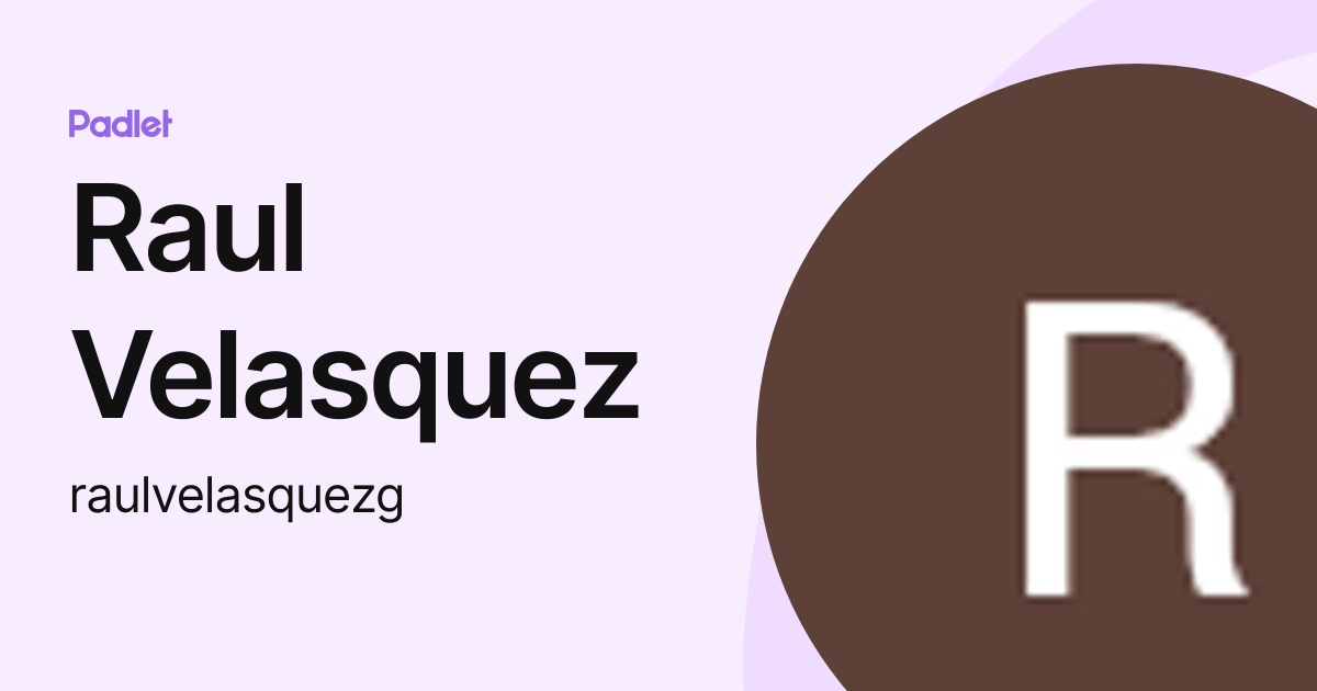 Raul Velasquez (raulvelasquezg) profile | Padlet