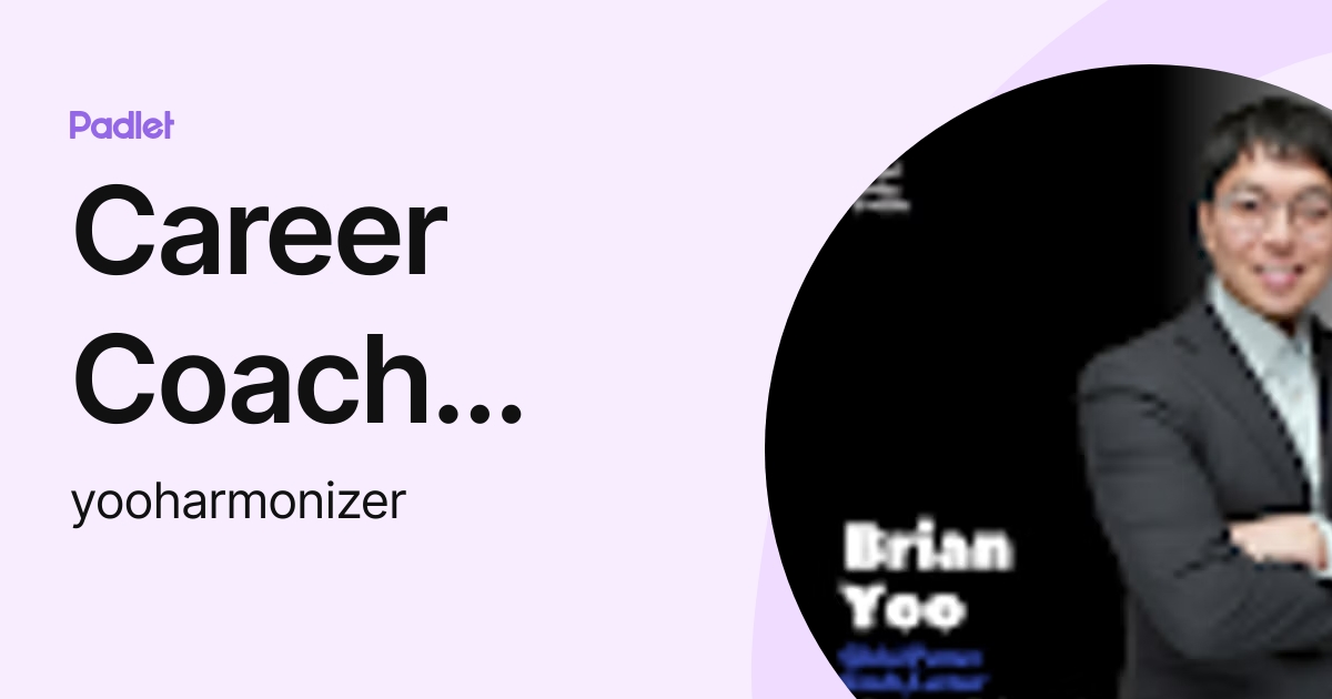 Career Coach Brian Yoo (yooharmonizer) profile | Padlet